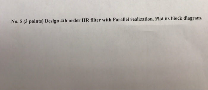 Solved Design 4th order IIR filter with Parallel | Chegg.com