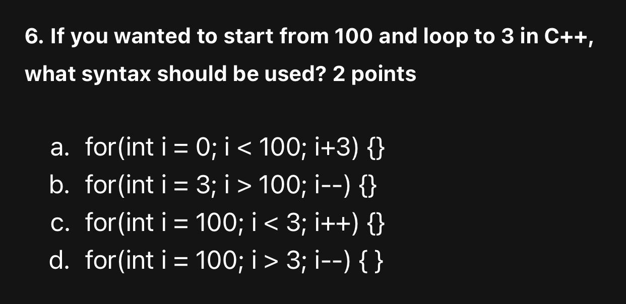 Solved 6. If you wanted to start from 100 and loop to 3 in | Chegg.com