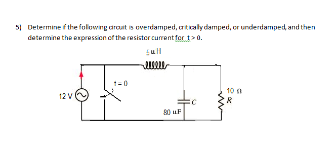 Solved 5) Determine if the following circuit is overdamped, | Chegg.com