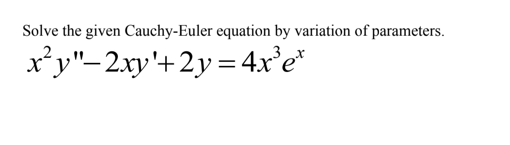 Solved Solve The Given Cauchy Euler Equation By Variation Of