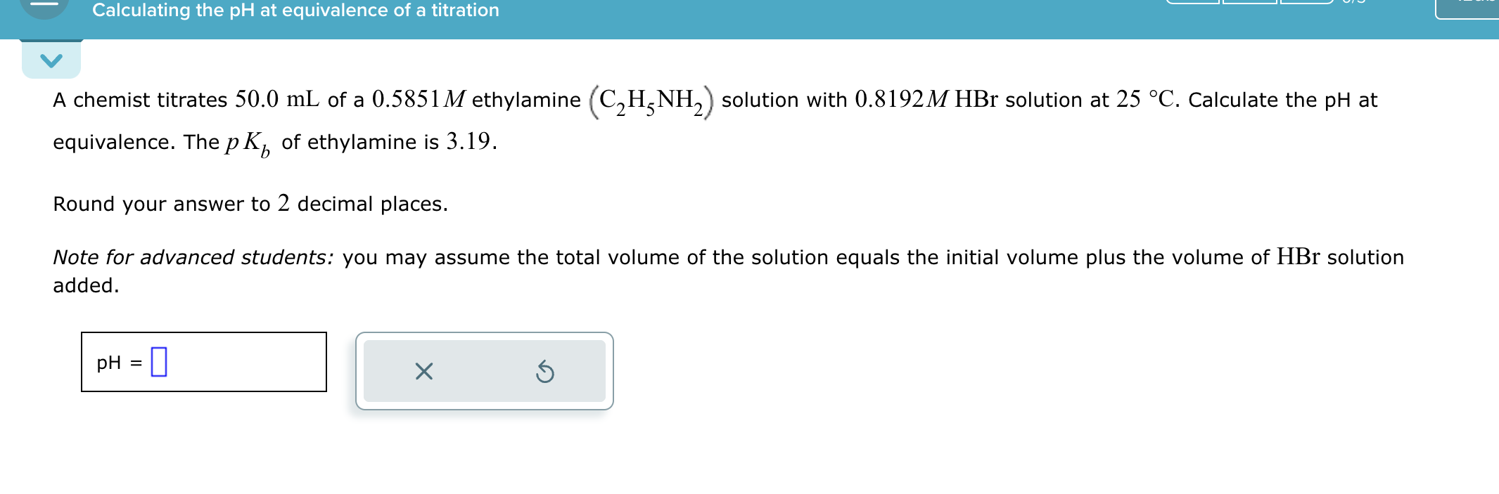 Solved A chemist titrates 50.0mL ﻿of a 0.5851M ﻿ethylamine | Chegg.com