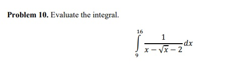 Solved Problem 10. Evaluate the integral. 16 1 -dx X-VX-2 9 | Chegg.com