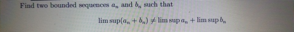 Solved Find two bounded sequences an and bn such that lim | Chegg.com