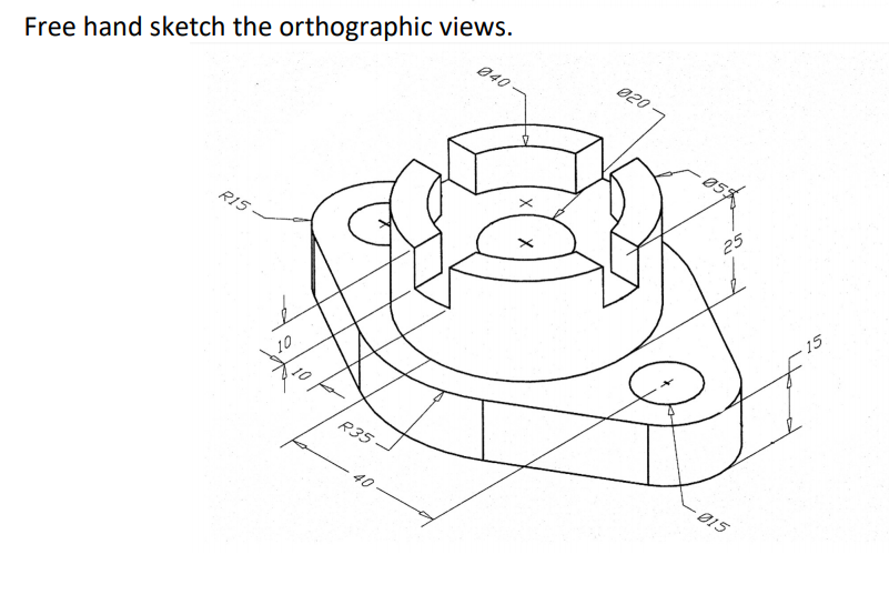Solved Free hand sketch the orthographic views. 940 020 R15 | Chegg.com