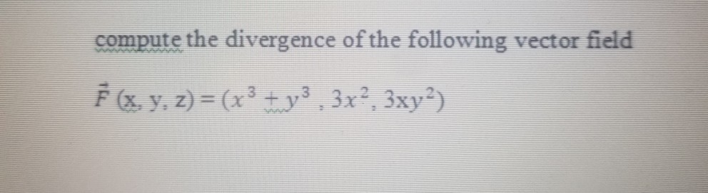 Solved compute the divergence of the following vector field | Chegg.com