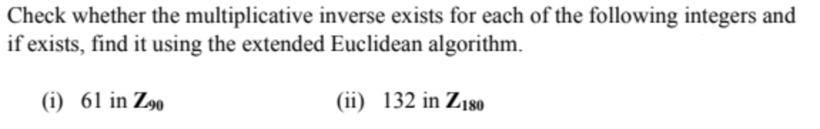 Solved Check whether the multiplicative inverse exists for | Chegg.com