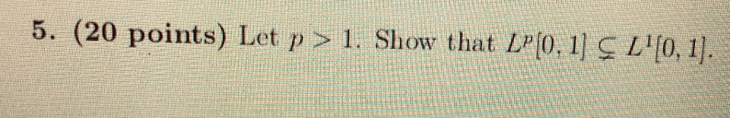 Solved 5. (20 points) Let p > 1. Show that LP0. Il C L0. | Chegg.com