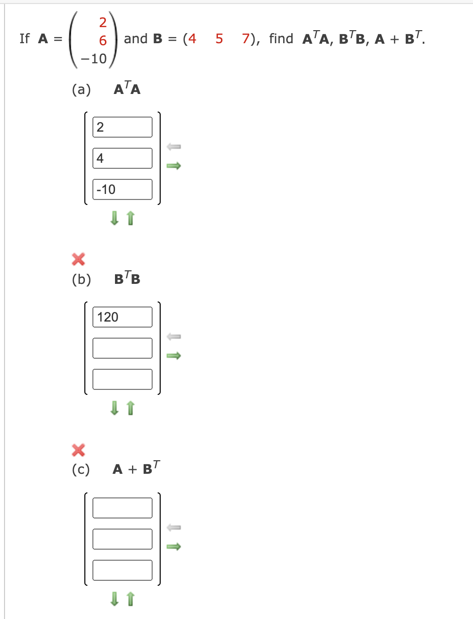 Solved If A = 2 6 and B = (4 5 7), find ATA, BTB, A + BT. | Chegg.com