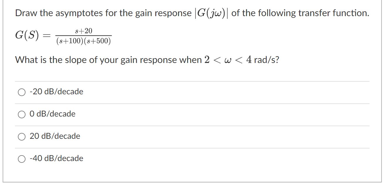 Solved Draw the asymptotes for the gain response ∣G(jω)∣ of | Chegg.com