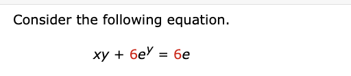 Solved Consider the following equation.xy+6ey=6e | Chegg.com
