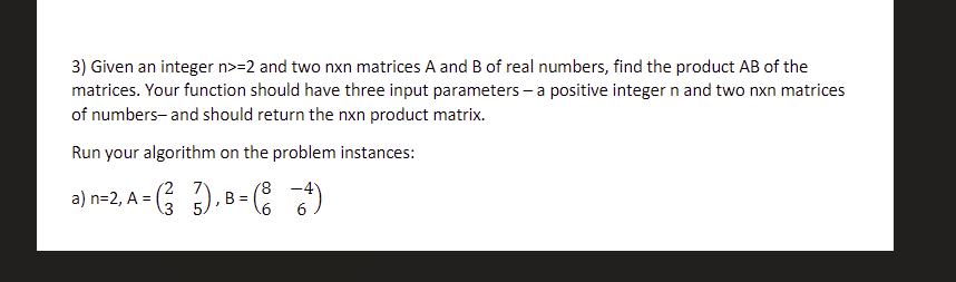 Solved 3) Given an integer n>=2 and two nxn matrices A and B | Chegg.com