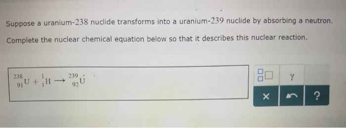 Solved Suppose a uranium-238 nuclide transforms into a | Chegg.com