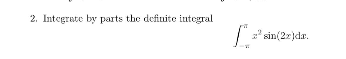 Solved 2. Integrate by parts the definite integral | Chegg.com