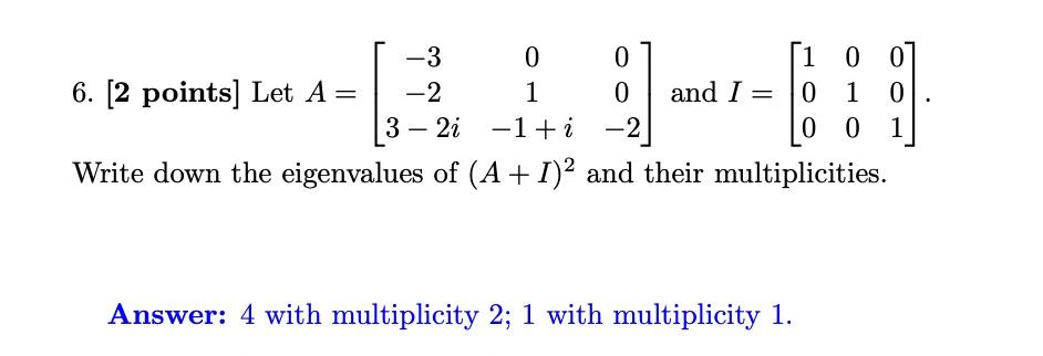 Solved 6. [2 points] Let A=⎣⎡−3−23−2i01−1+i00−2⎦⎤ and | Chegg.com