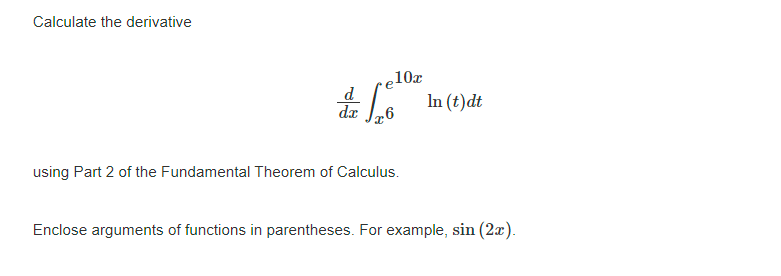 Solved Calculate the derivative dxd∫xe10xln(t)dt using Part | Chegg.com