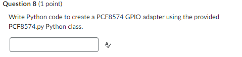 Solved Write Python code to create a PCF8574 GPIO adapter | Chegg.com