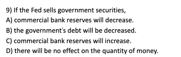 Solved If the Fed sells government securities,A) ﻿commercial | Chegg.com