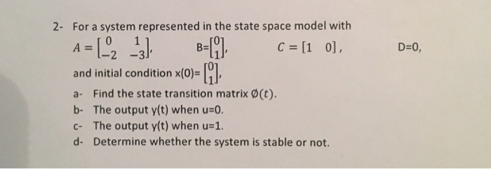 Solved 2- For a system represented in the state space model | Chegg.com