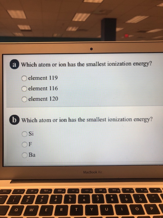 Solved a Which atom or ion has the smallest ionization | Chegg.com