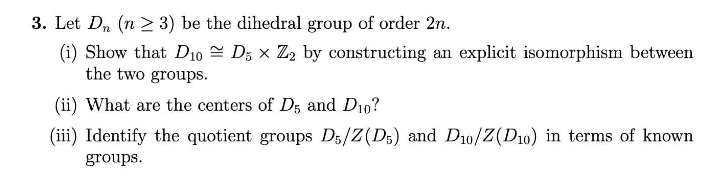 Solved 3. Let Dn(n≥3) be the dihedral group of order 2n. (i) | Chegg.com