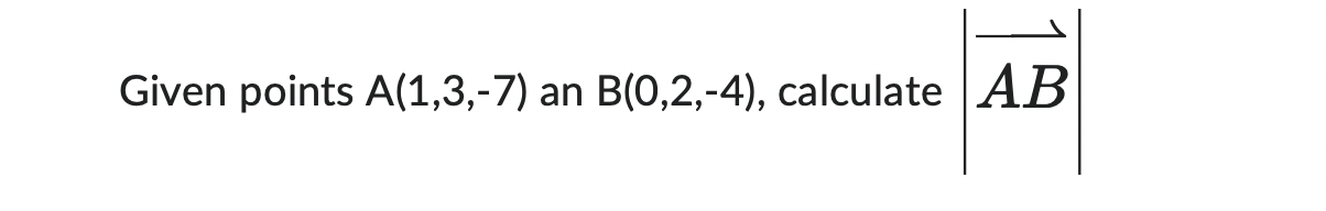 Solved Given points A(1,3,−7) an B(0,2,−4), calculate ∣AB∣ | Chegg.com