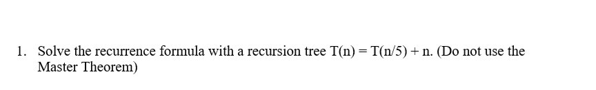 Solved Solve the recurrence formula with a recursion tree | Chegg.com