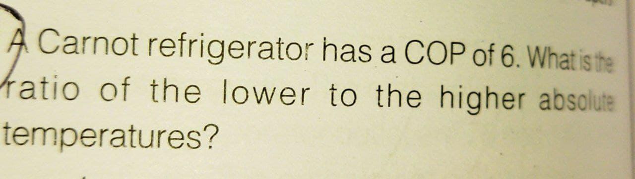 Solved A Carnot refrigerator has a COP of 6. What is the | Chegg.com