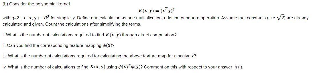 Solved (b) Consider the polynomial kernel K(x, y) = (x"y) | Chegg.com