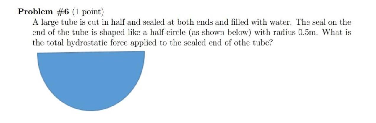 Solved Problem #6 (1 point) A large tube is cut in half and | Chegg.com