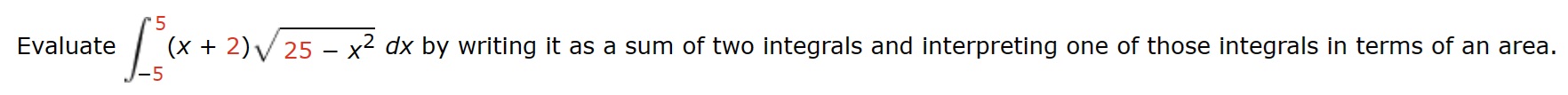 Solved Evaluate ∫-55(x+2)25-x22dx ﻿by writing it as a sum of | Chegg.com