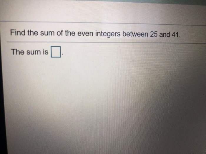 Solved Find the sum of the even integers between 25 and 41 | Chegg.com