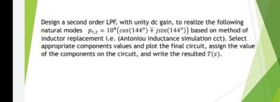 Solved Design a second order LPF, with unity dc gain, to | Chegg.com