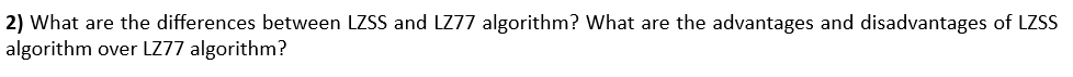 Solved 2) What are the differences between LZSS and LZ77 | Chegg.com