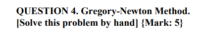Solved QUESTION 4. Gregory-Newton Method. [Solve this | Chegg.com