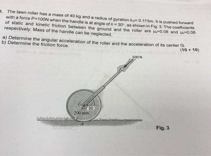 Solved The lawn roller has a mass of 40 kg and a radius of | Chegg.com