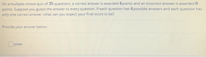 Solved On a multiple-choice quiz of 25 questions, a correct | Chegg.com