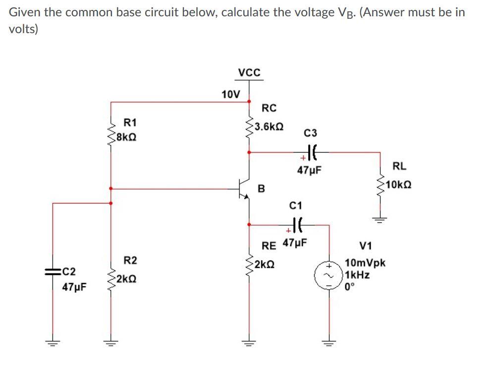 Solved Given the common base circuit below, calculate the | Chegg.com