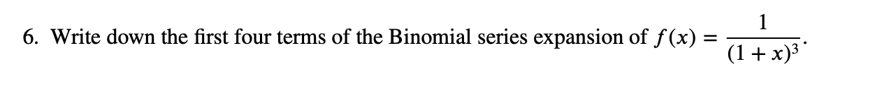 Solved 1 6. Write down the first four terms of the Binomial | Chegg.com