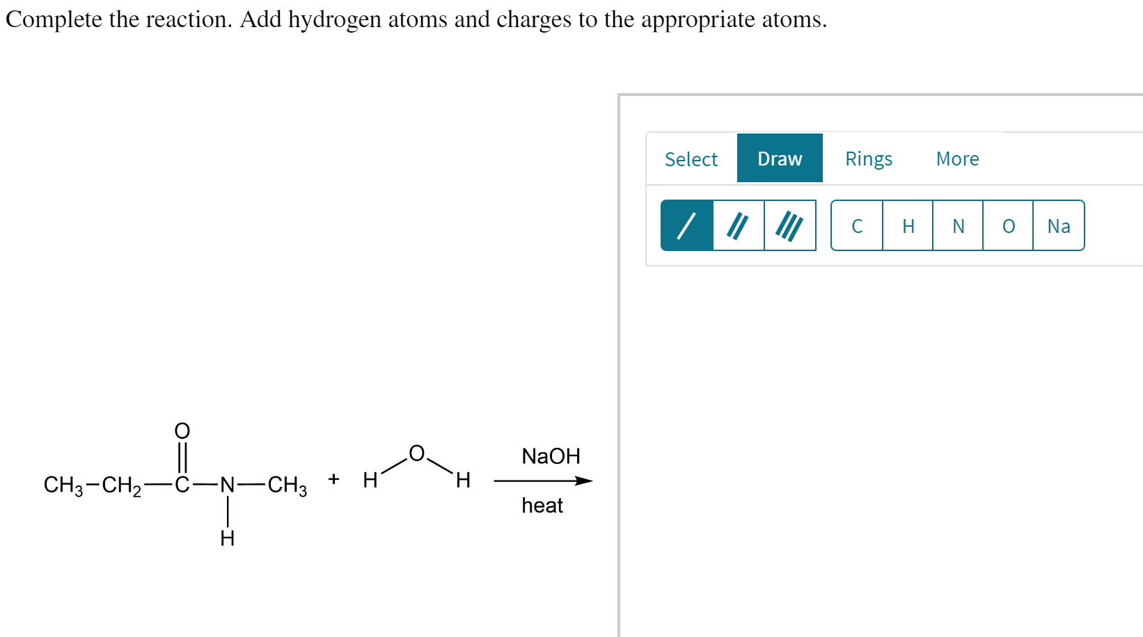 Solved Complete the reaction. Add hydrogen atoms and charges | Chegg.com