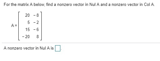 Solved For the matrix A below, find a nonzero vector in Nul | Chegg.com