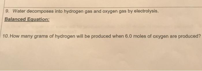 Solved 9. Water decomposes into hydrogen gas and oxygen gas | Chegg.com