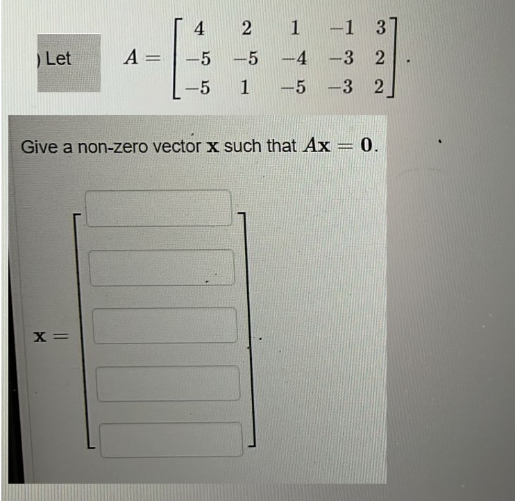 Solved Let A=[421-13-5-5-4-32-51-5-32]Give a non-zero vector | Chegg.com