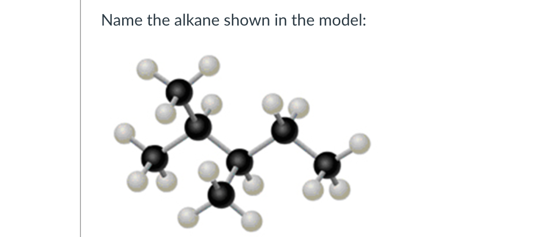 Solved Name the alkane shown in the model: | Chegg.com