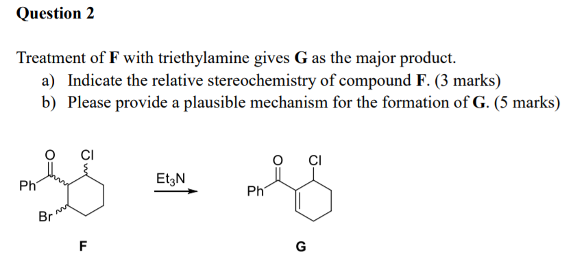 Solved Question 2 Treatment of F with triethylamine gives G | Chegg.com