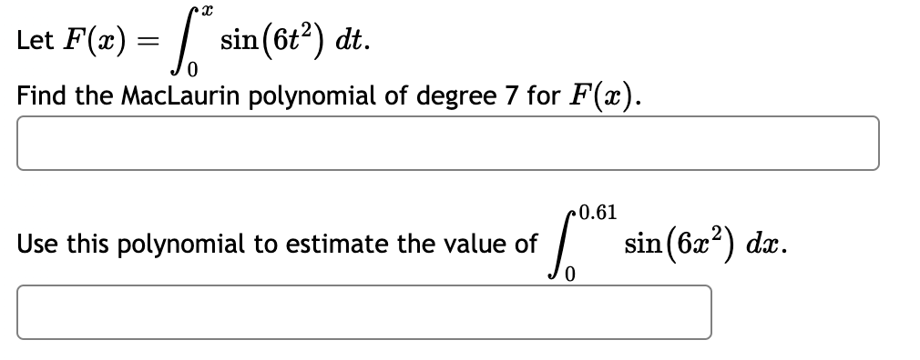 Solved Let F(x)=∫0xsin(6t2)dt. Find the MacLaurin polynomial | Chegg.com