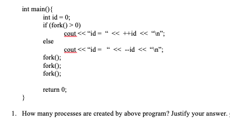 Solved int main() { int id=0; if (fork() > 0) cout