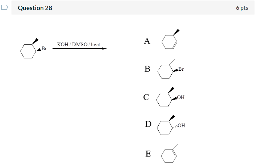 Solved Question 28 6 pts A KOH/DMSO / heat Br B Br С OH D ОН | Chegg.com