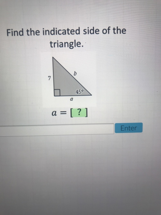 Solved Find the indicated side of the triangle. 45° Enter | Chegg.com