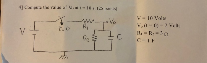 Solved 4] Compute the value of Vo at t 10 s. (25 points) V = | Chegg.com