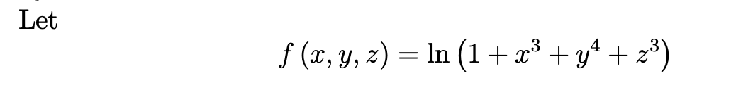 Solved Let f(x,y,z)=ln(1+x3+y4+z3)Let f be the function in | Chegg.com
